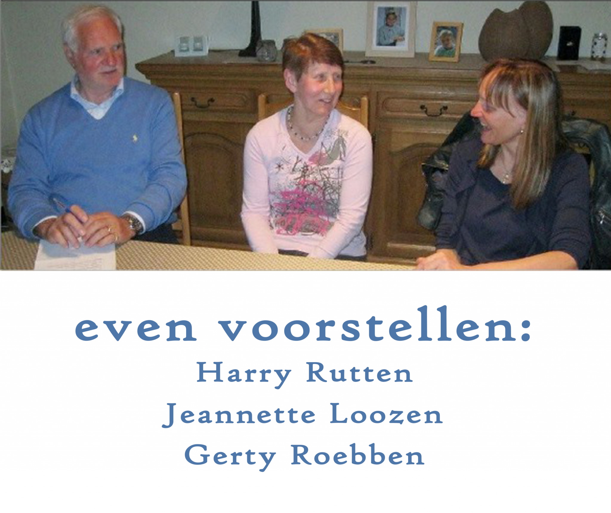 Even voorstellen: Jeannette Loozen, Gerty Roebben en Harry Rutten ...